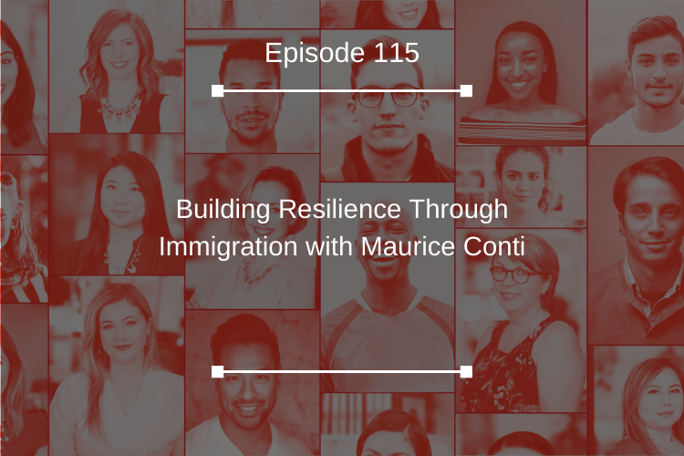 115: Building Resilience Through Immigration with Maurice Conti ...